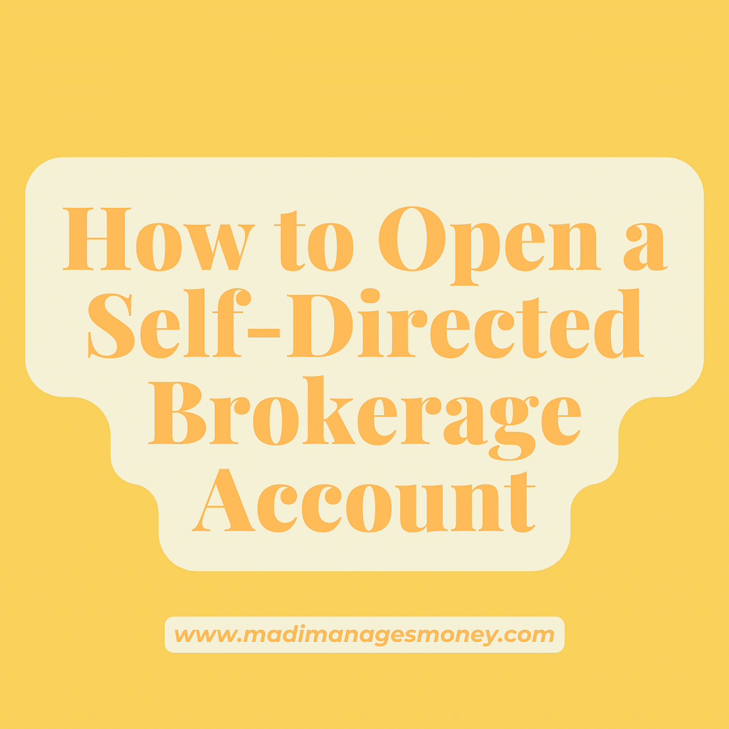 How to Open a Self-Directed Brokerage Account for Beginners - Madi ...